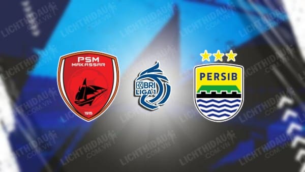 Nhận định PSM Makassar vs Persib Bandung, 15h30 ngày 11/9